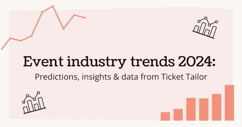 Event industry trends 2024: Predictions, insights & data from Ticket Tailor